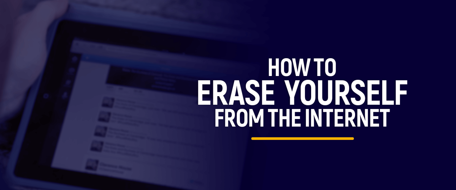 Learn How to Remove Yourself From the Internet Completely Learn How to Remove Yourself From the Internet Completely