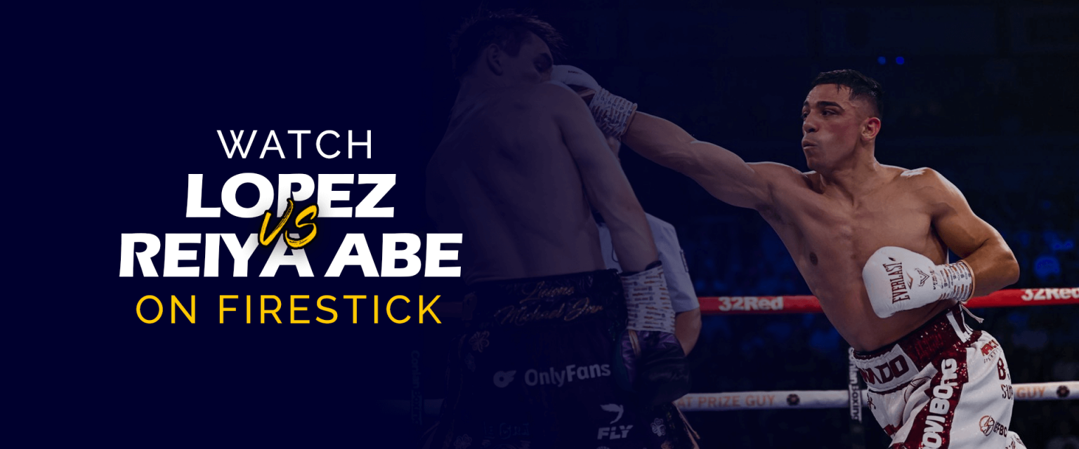 How to Watch Luis Alberto Lopez vs. Reiya Abe on Firestick How to Watch Luis Alberto Lopez vs. Reiya Abe on Firestick