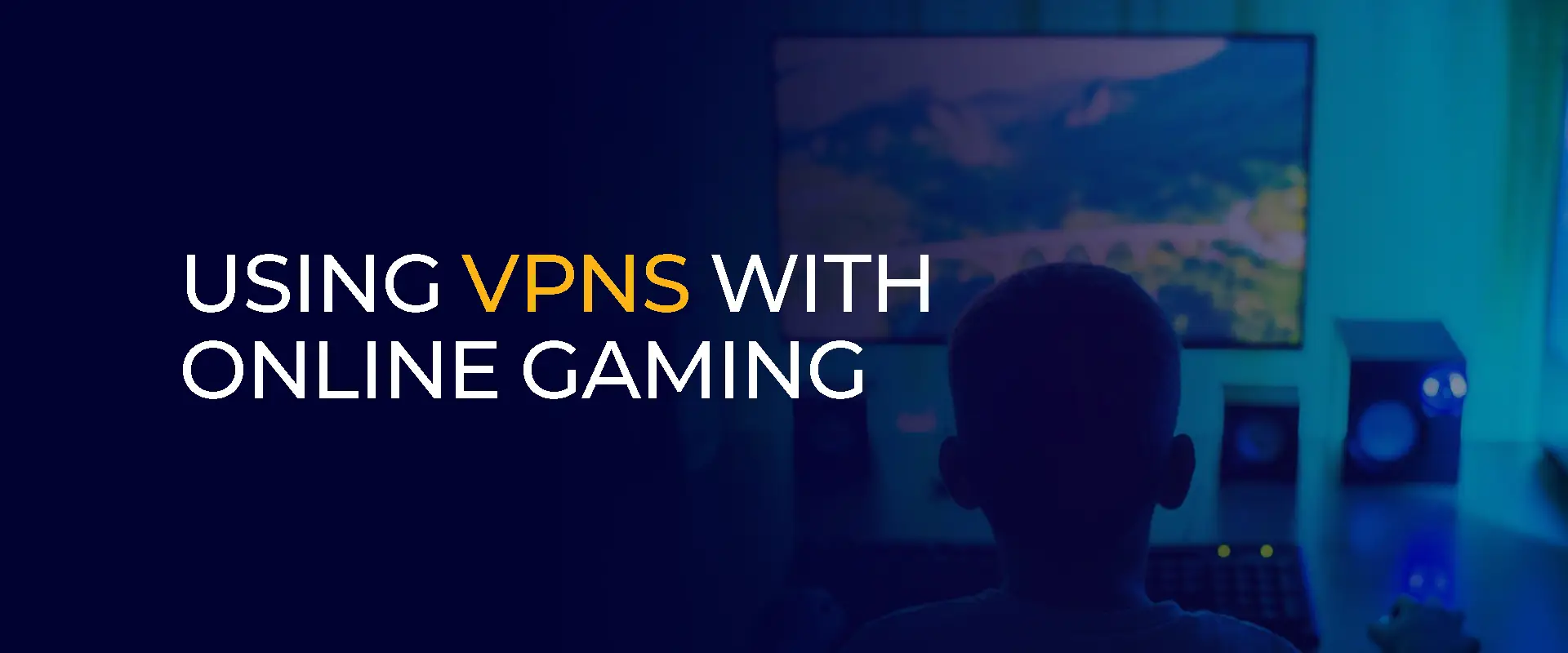 Using VPNs With Online Gaming: Benefits, Losses, and More Using VPNs With Online Gaming: Benefits, Losses, and More