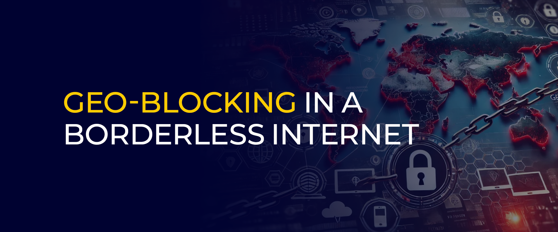 The Future of Geo-Blocking: Breaking Borders in a Digital World