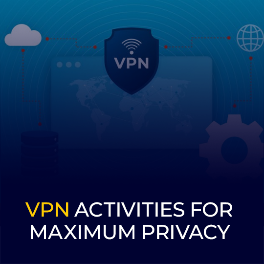 Top Activities to Do with a VPN for Maximum Privacy