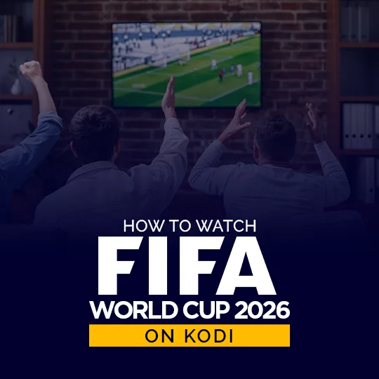 How to Watch the 2026 FIFA World Cup Games on Kodi