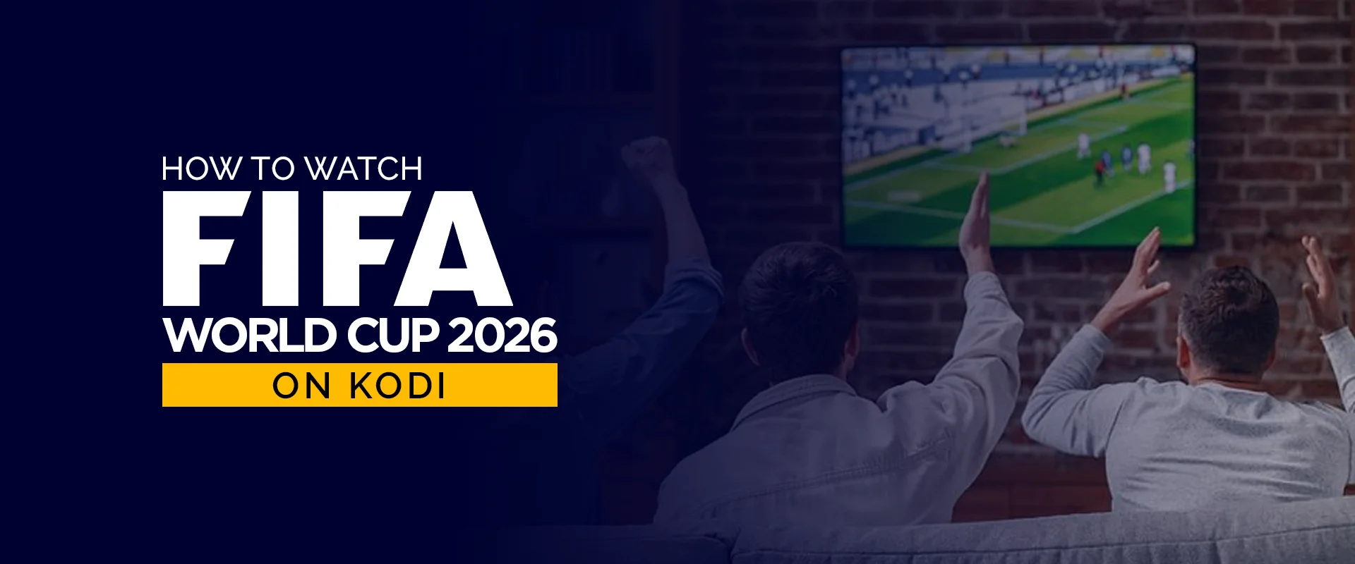 How to Watch the 2026 FIFA World Cup Games on Kodi