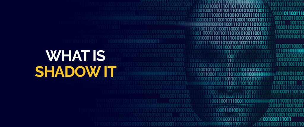 What Is Shadow IT? Exploring the Risks and Benefits Involved