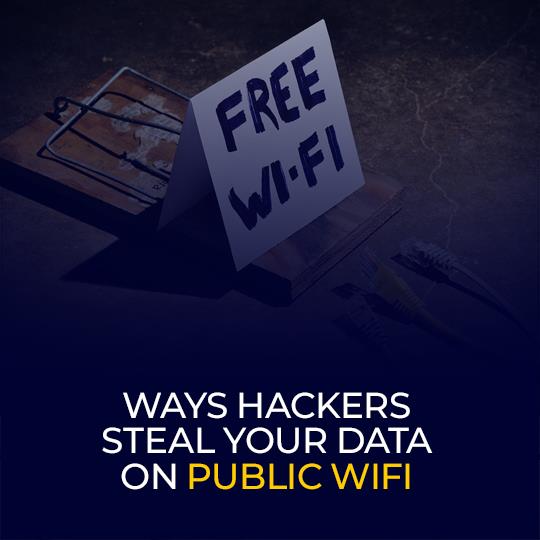 10 Ways Hackers Steal Data on Public Wi-Fi Networks