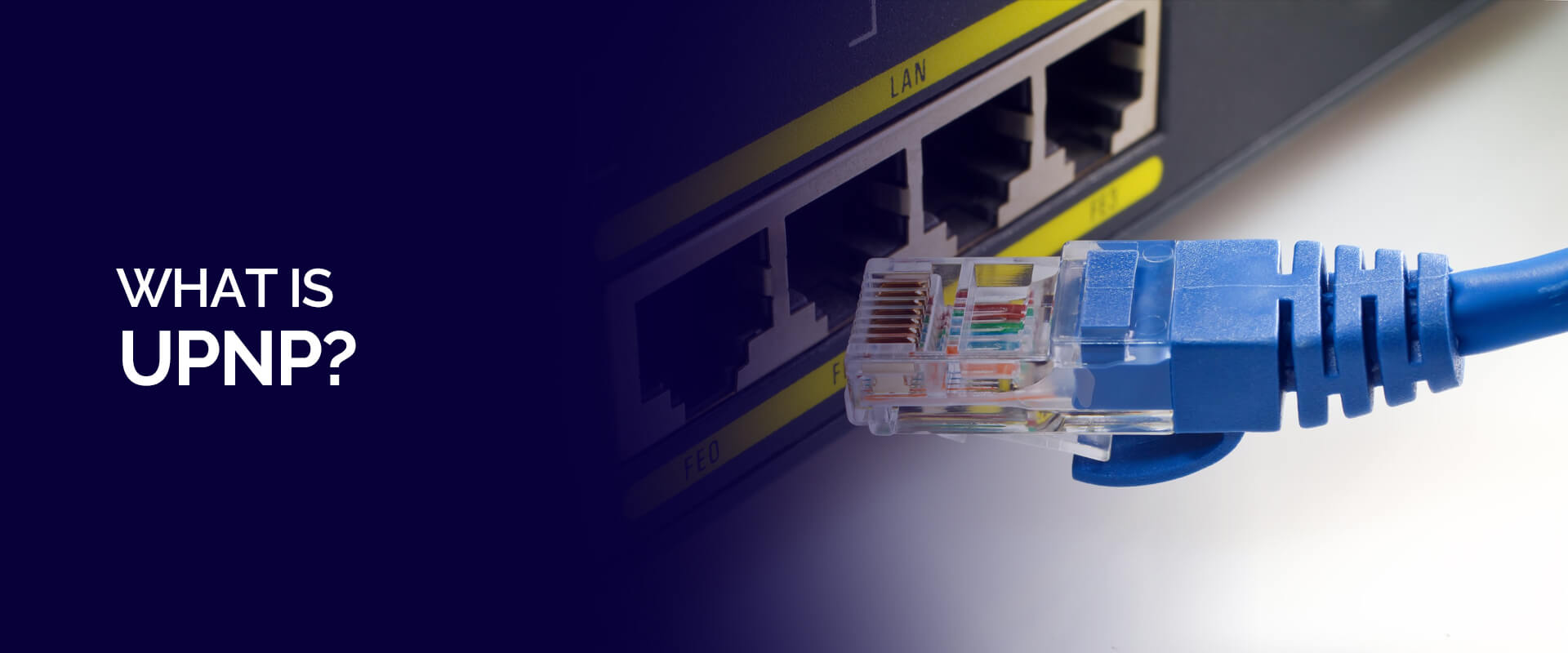 What is UPnP and Why You Need to Turn it Off