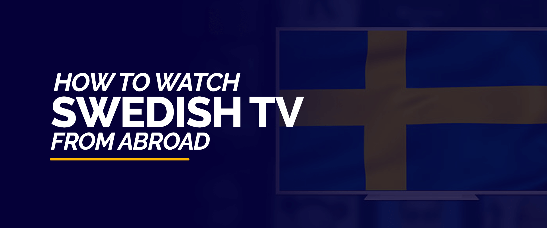 How to Watch Swedish TV from Abroad Using a VPN