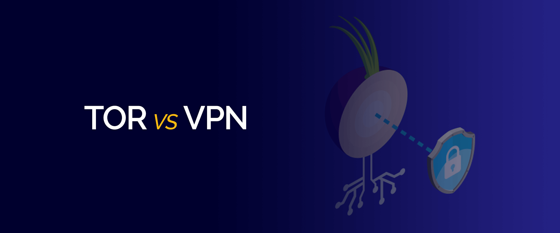 Tor vs VPN: ¿cuál es la diferencia? ¿Cuál debería elegir?