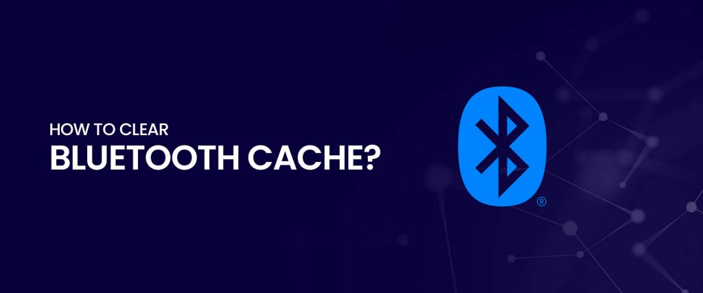 How to Clear Bluetooth Cache