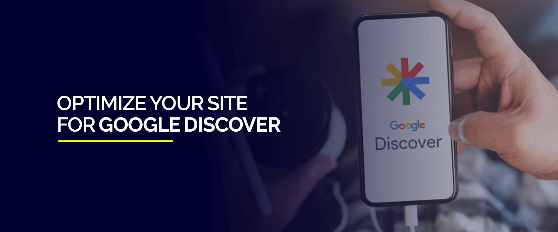 How to Optimize Your Site for Google Discover - Detailed Guide