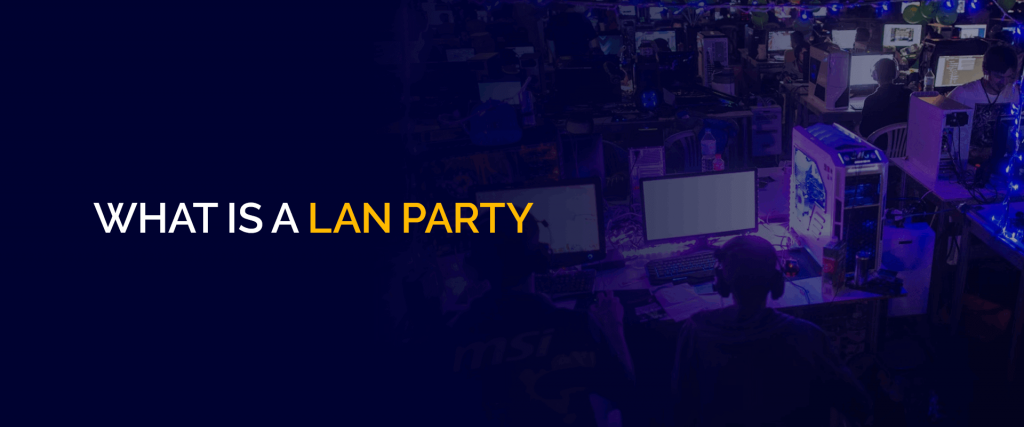 What is a LAN Party? - A Guide to Revive The Fun of Gaming