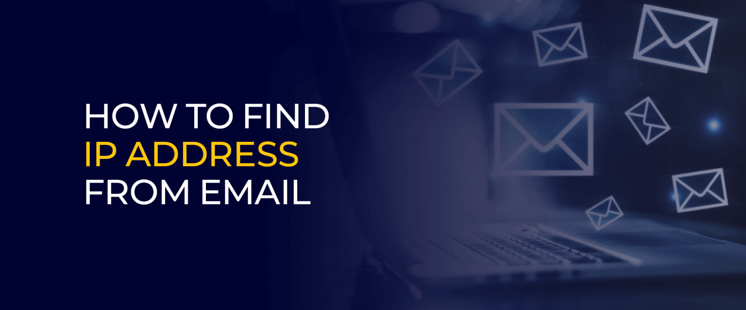 How to Find an IP Address From an Email: A 3-Step Tutorial